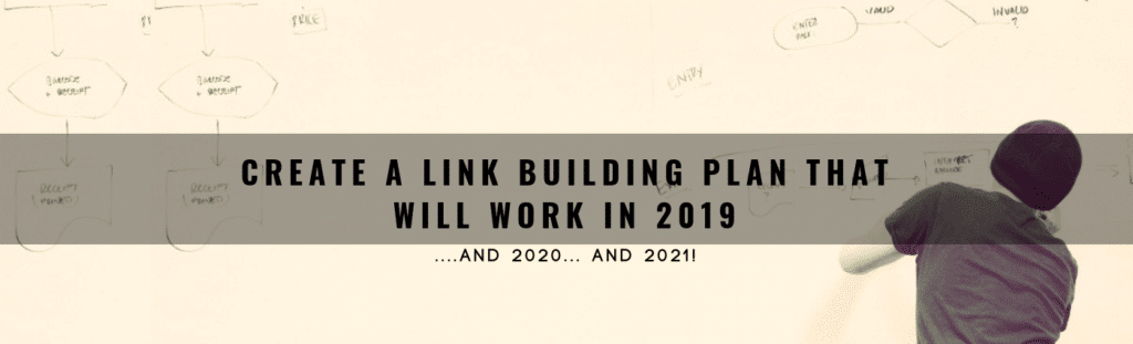 Create a Link Building Plan That Will Work in 2019. And 2020. AND 2021 ...